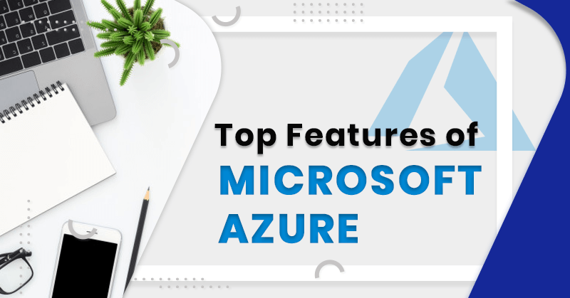 Top 35+ Microsoft Azure Features 2019 - Detailed List by ChromeInfotech
